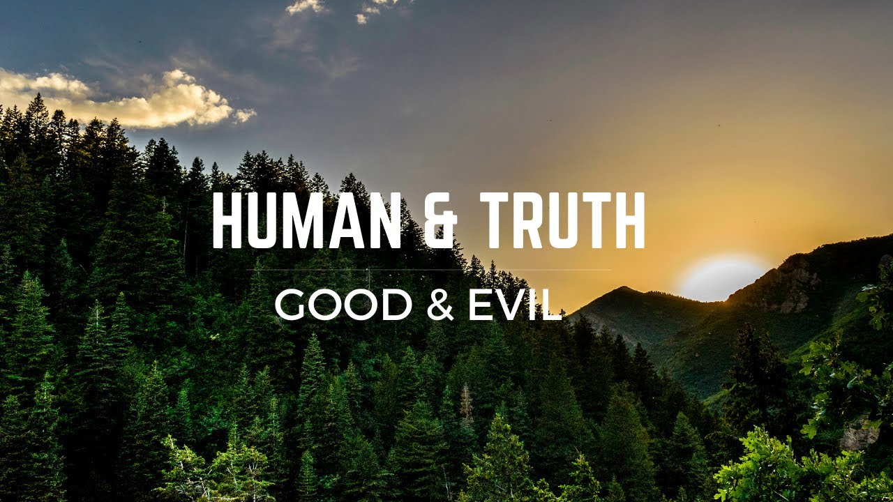 Human & Truth: Good & Evil - YouTube