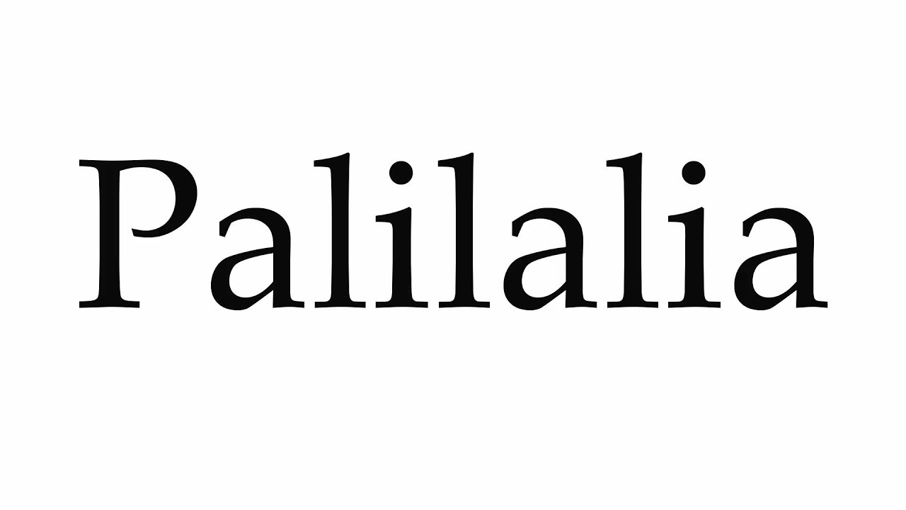 How to Pronounce Palilalia - YouTube