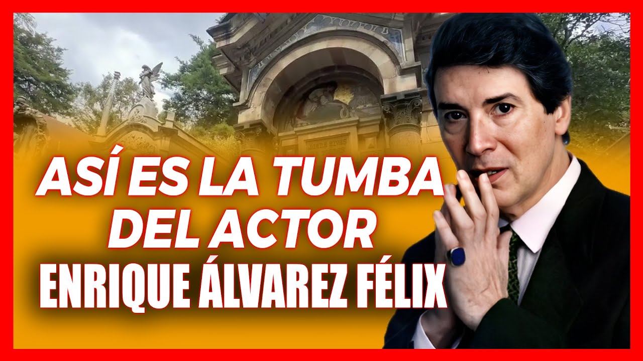 ASÍ ES LA TUMBA DEL ACTOR ENRIQUE ÁLVAREZ FÉLIX ¡GALÁN DEL CINE ...