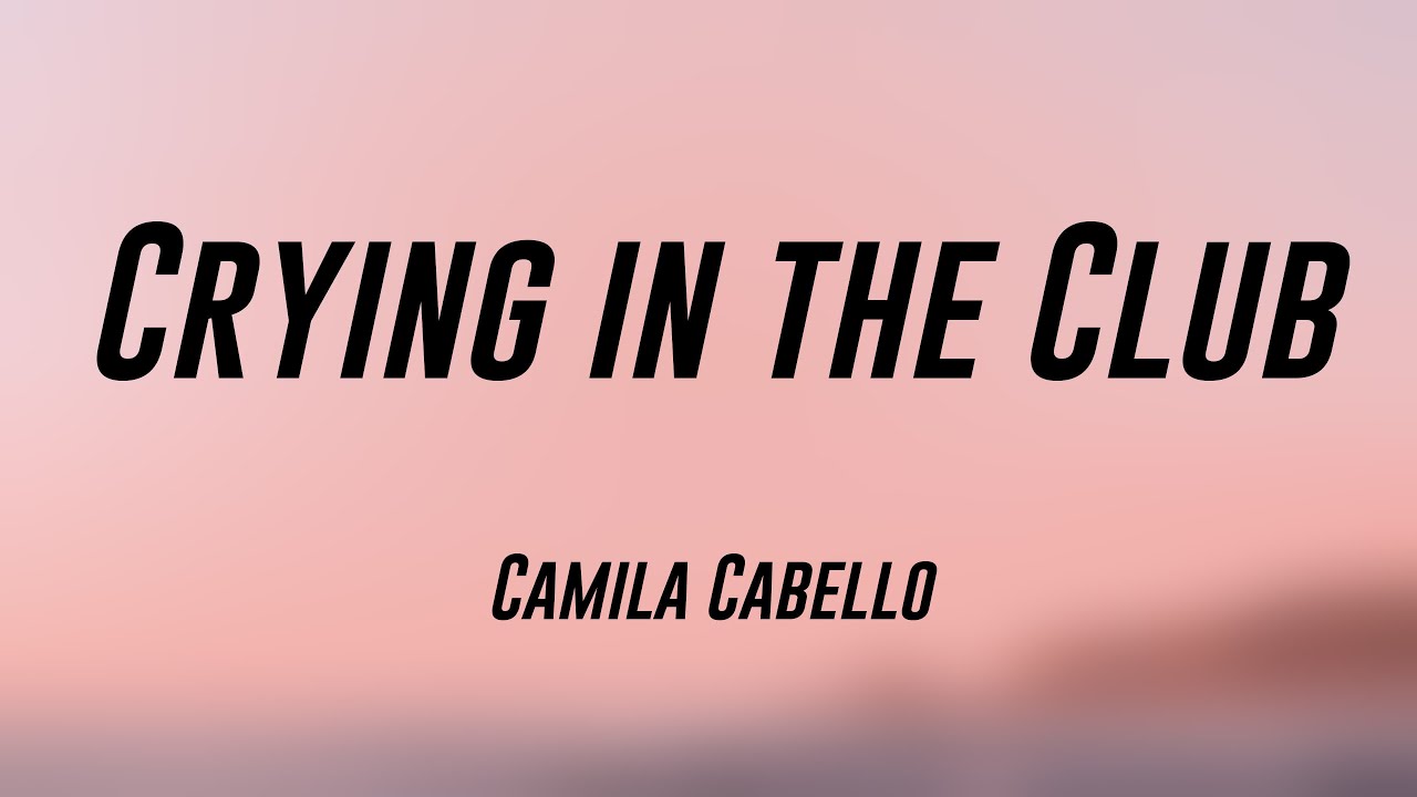 Crying in the Club - Camila Cabello [Letra] 💥 - YouTube