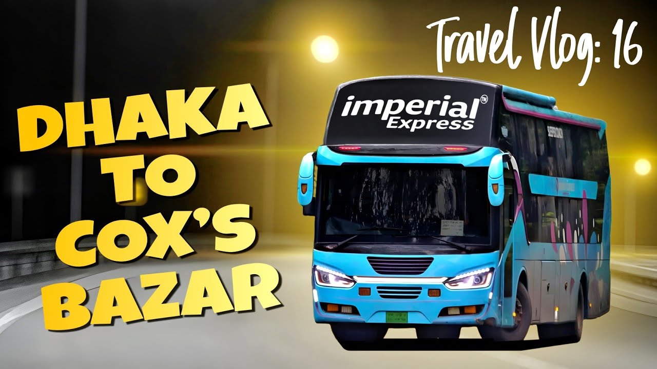 Dhaka To Coxs Bazar Bus Journy | Imperial Express | Travel Vlog 16 | Travel Of Life - YouTube