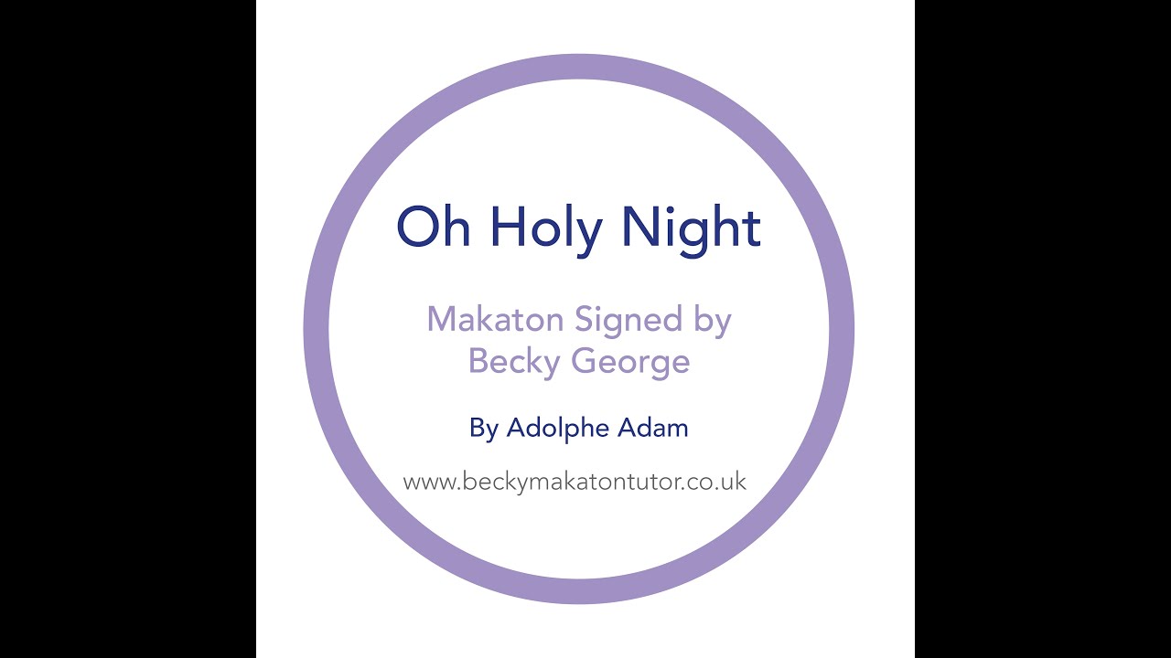 Oh Holy Night - Makaton signed by Becky George - YouTube