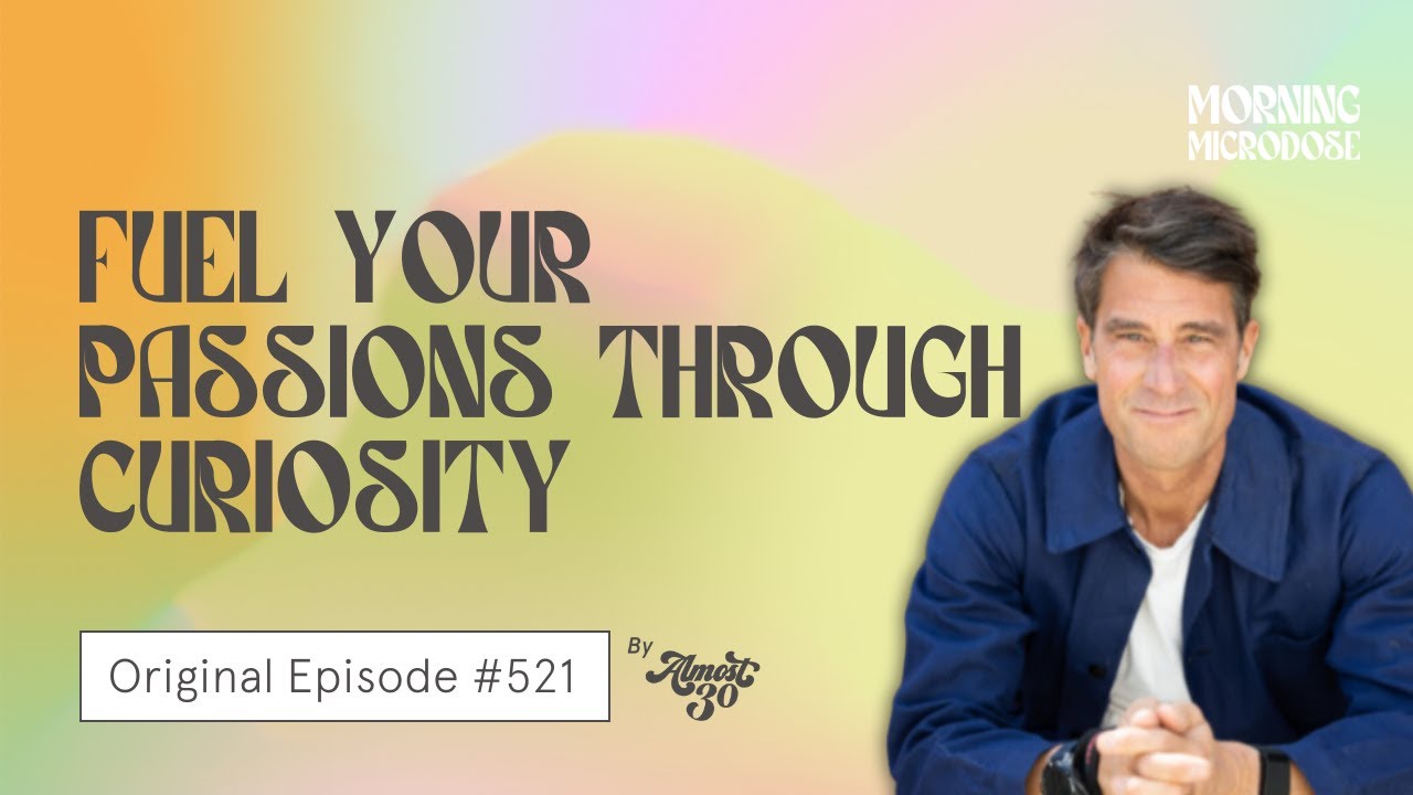 233. Fuel Your Passions through Curiosity - YouTube