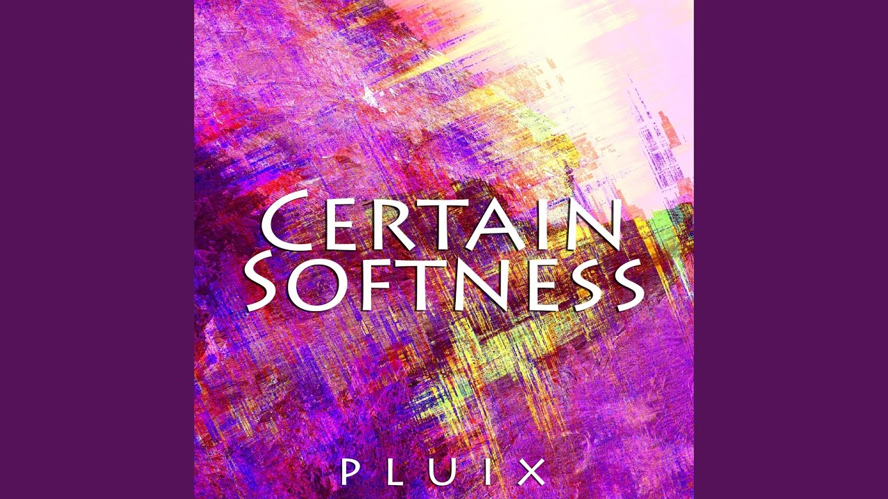 Certain Softness - YouTube