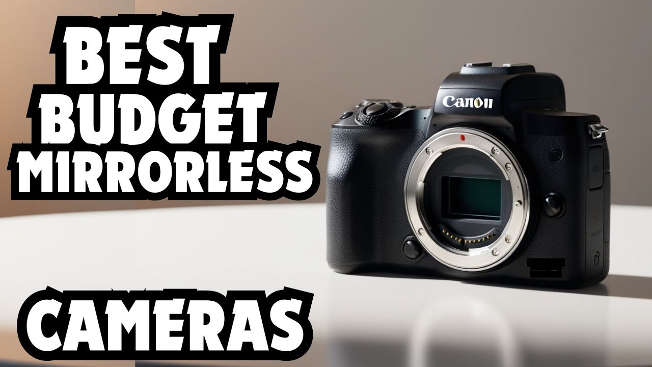 TOP 3 Budget MIRRORLESS CAMERAS That Will Change Your Photography Game ...