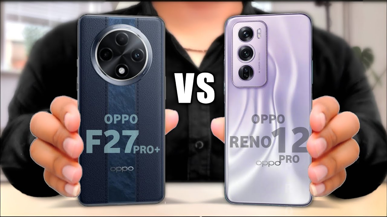 Oppo F27 Pro Plus Vs Oppo Reno 12 Pro || Full Comparisons⚡ - YouTube