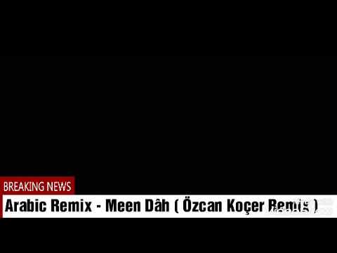 Arabic Remix - Meen Dâh ( Özcan Koçer Remix )