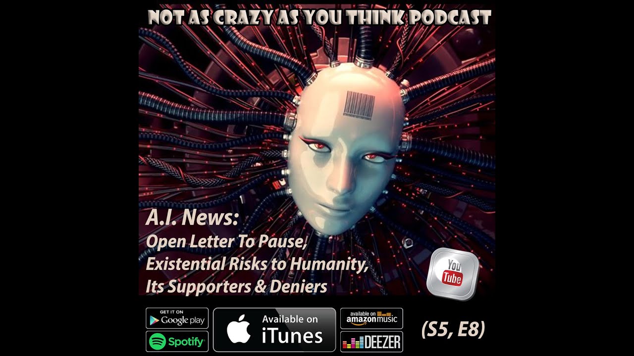 Not As Crazy As You Think Podcast (S5 E8): AI Open Letter To Pause, Its Existential Risks 2 ...