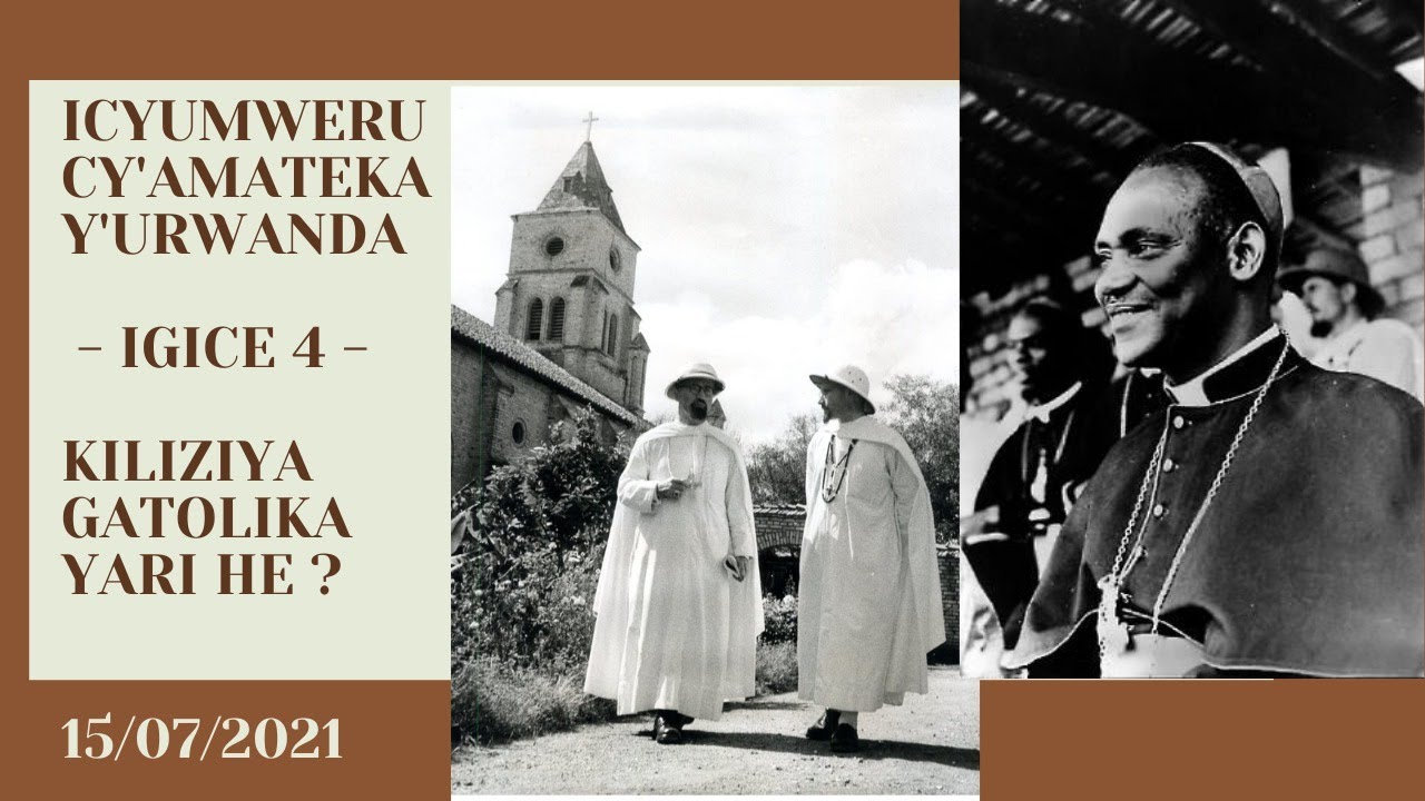 AMATEKA Y'U RWANDA 4: KILIZIYA GATOLIKA YARI IHAGAZE HE MURI BIRIYA ...