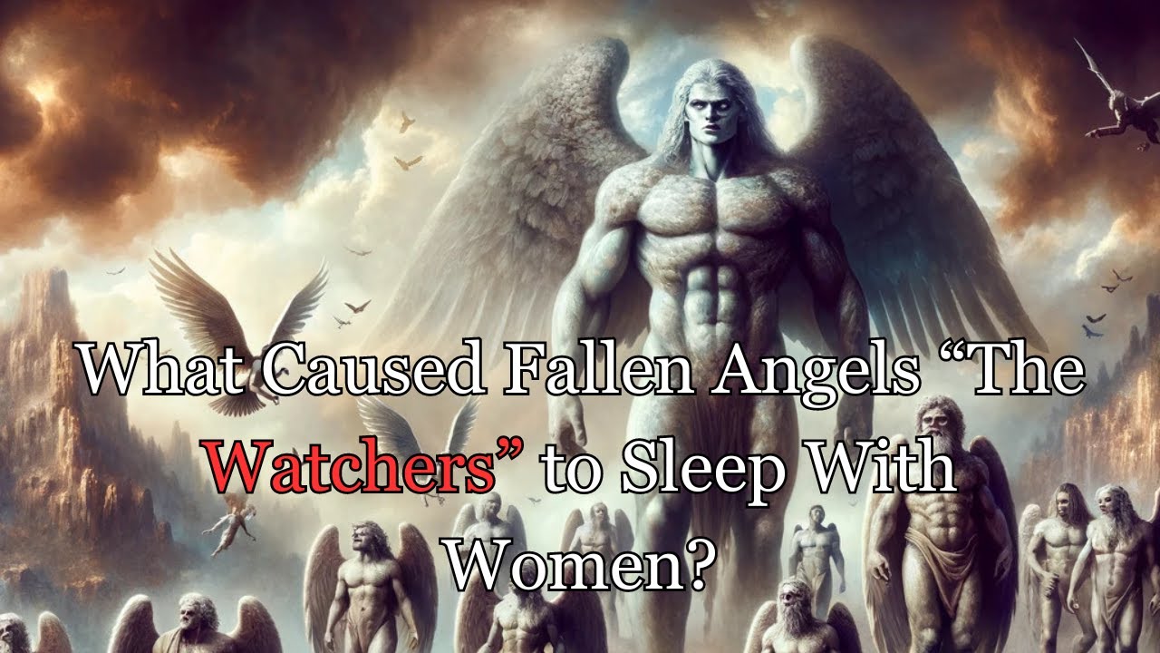 What Caused Fallen Angels "The Watchers" to Sleep With Women? - YouTube