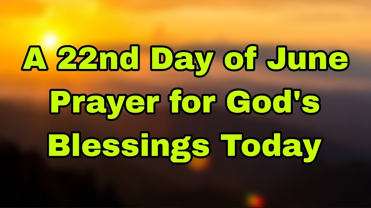 Let's Pray Together for Blessings On the 22nd Day of June 🙏 Saturday ...