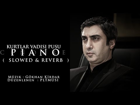  Kurtlar Vadisi Pusu    |  Cendere Piano    |  Slowed and Reverb    |  PLTMUSI 