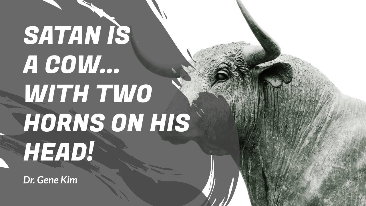 Satan is A COW...with Two Horns on His Head! - Dr. Gene Kim - YouTube