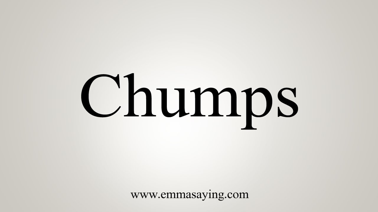 How To Say Chumps - YouTube