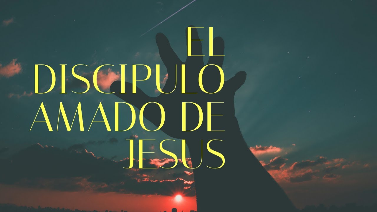 EL DISCIPULO AMADO DE JESUS - YouTube