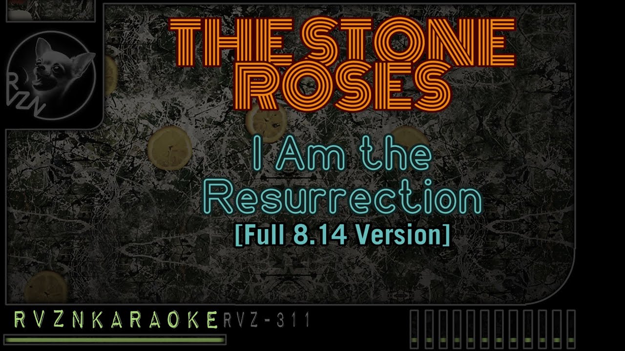 THE STONE ROSES - "I Am the Resurrection (Full 8.14 Version)" Karaoke ...