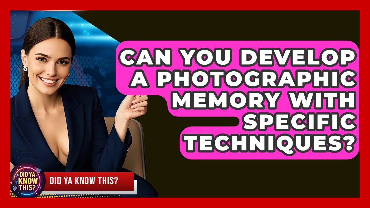 Can You Develop A Photographic Memory With Specific Techniques? - Did ...