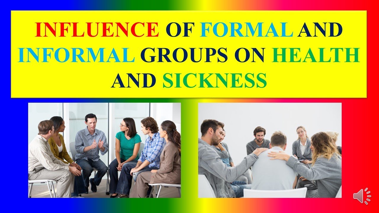 INFLUENCE OF FORMAL AND INFORMAL GROUPS ON HEALTH AND SICKNESS ...