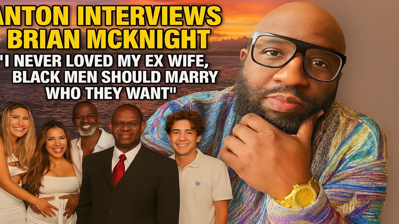 Anton Interviews Brian McKnight " I Never Loved My Ex Wife, Black Men ...