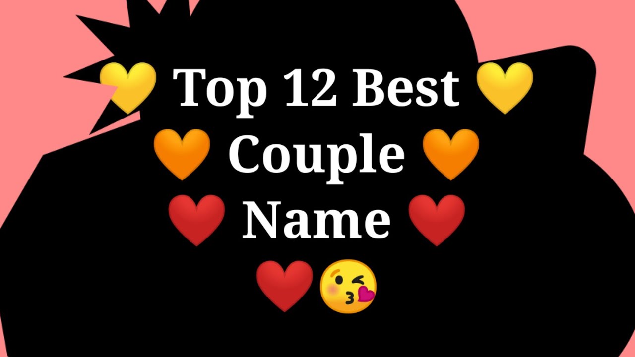Top 12 Best Couple Name 😍😘 || Couple Name ️ ️ || Love Bite Pro - YouTube