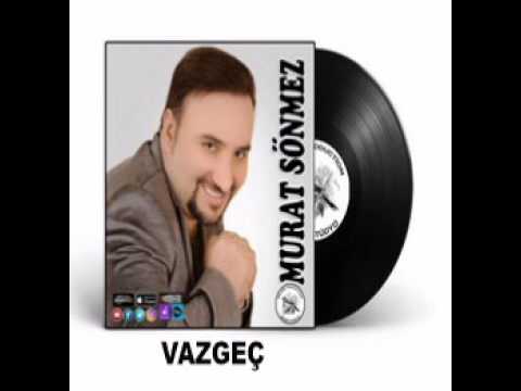 MURAT SÖNMEZ  VAZGEÇ