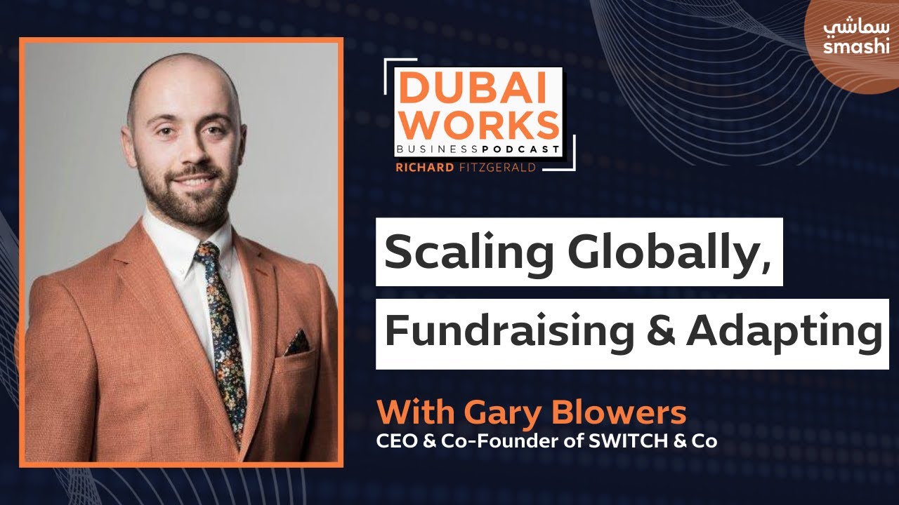 Ep 57 : Gary Blowers, Co-Founder & CEO of SWITCH & Co | Dubai Works ...