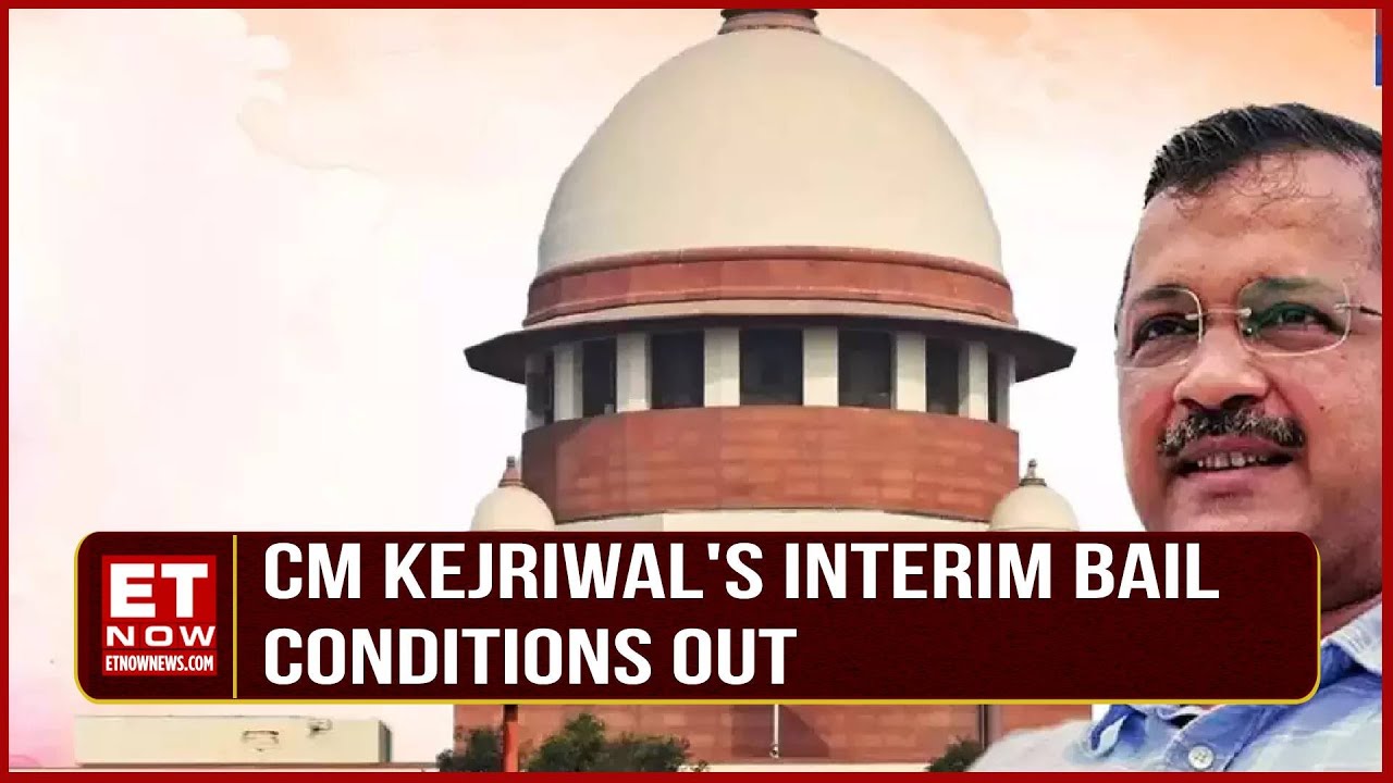 CM Kejriwal's Interim Bail Conditions Out | Can Arvind Kejriwal ...