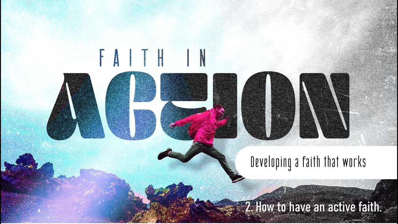 How to have an active faith. | Faith in Action | Cowplain Evangelical ...