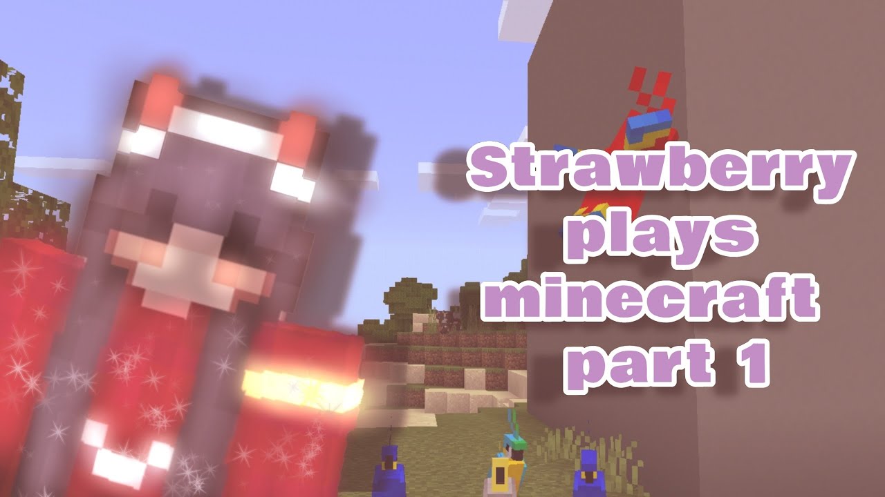 Strawberry plays minecraft part 1 - YouTube