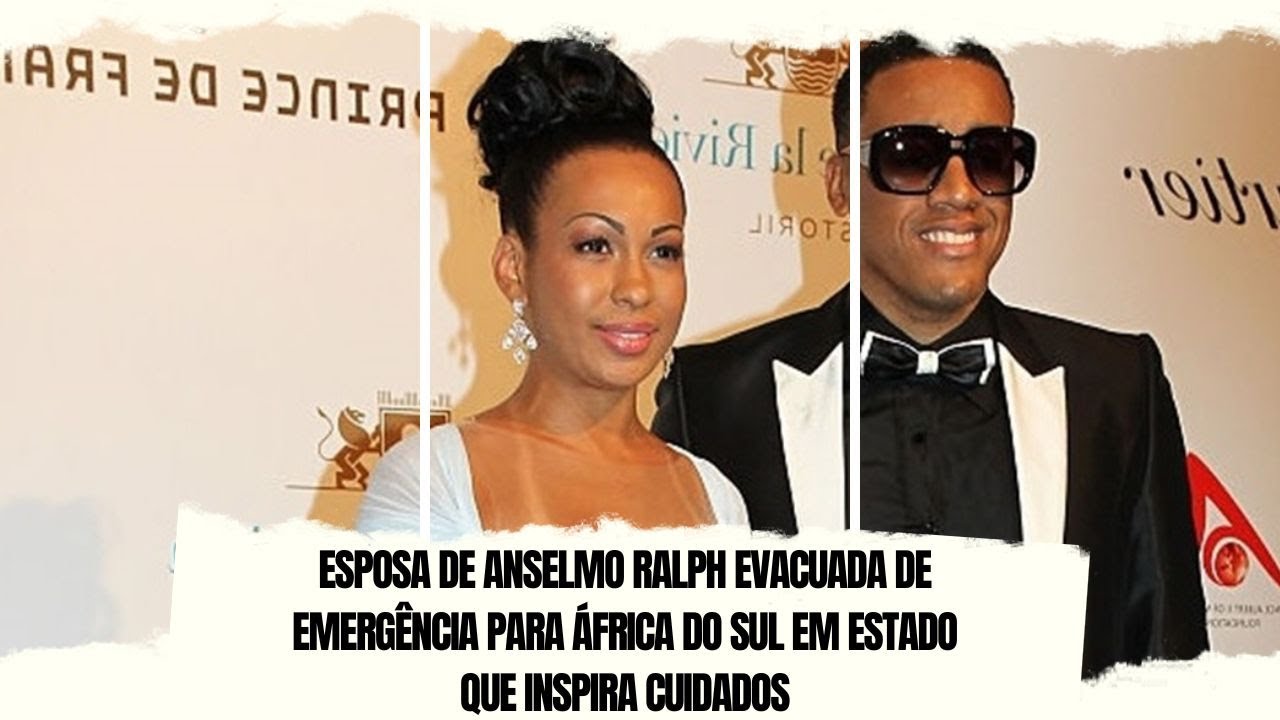 ESPOSA DE ANSELMO RALPH EVACUADA DE EMERGENCIA PARA AFRICA DO SUL COM ...
