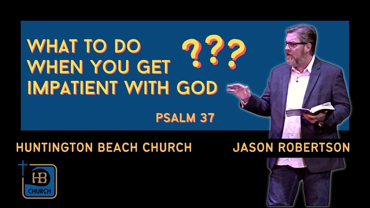 Jason Robertson | When You Get Impatient with God | Huntington Beach ...