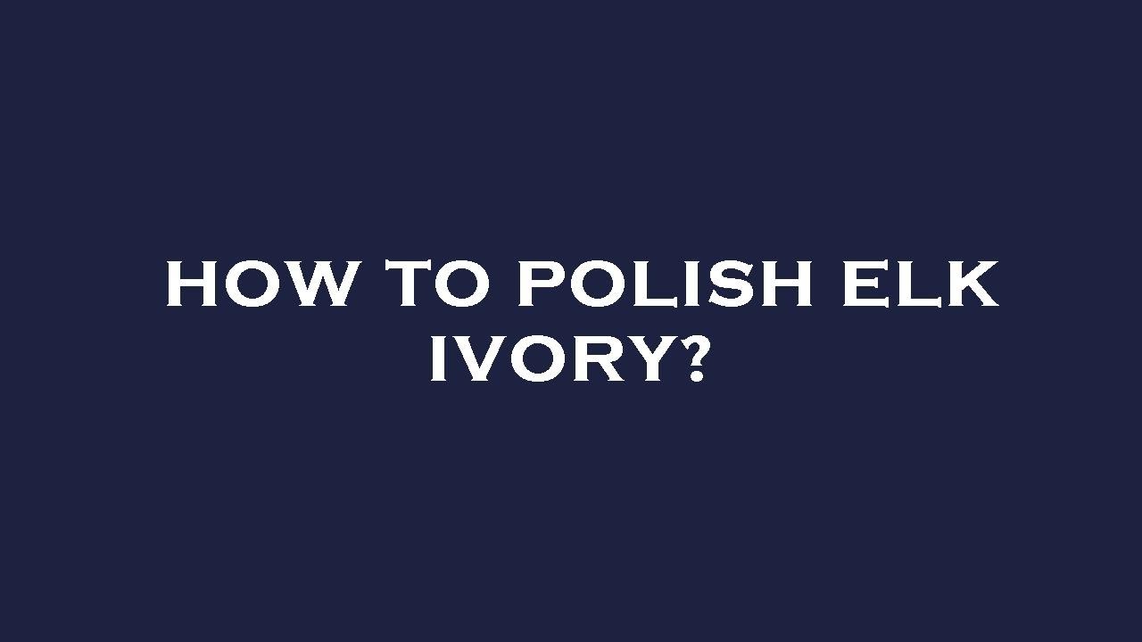 How to polish elk ivory? - YouTube
