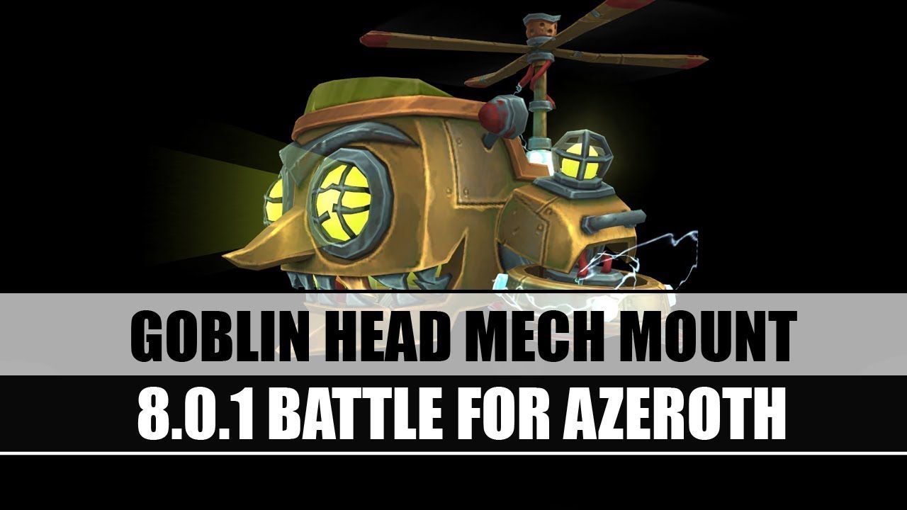 8.0.1 Battle for Azeroth. New Goblin Head Mech Mount Confirmed! - YouTube