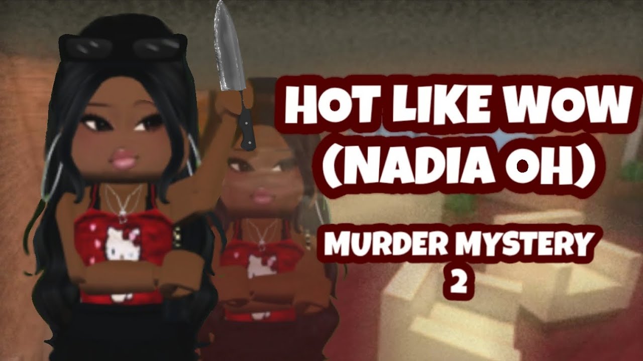 MM2 MONTAGE || HOT LIKE WOW - NADIA OH || MURDER MYSTERY 2 - YouTube