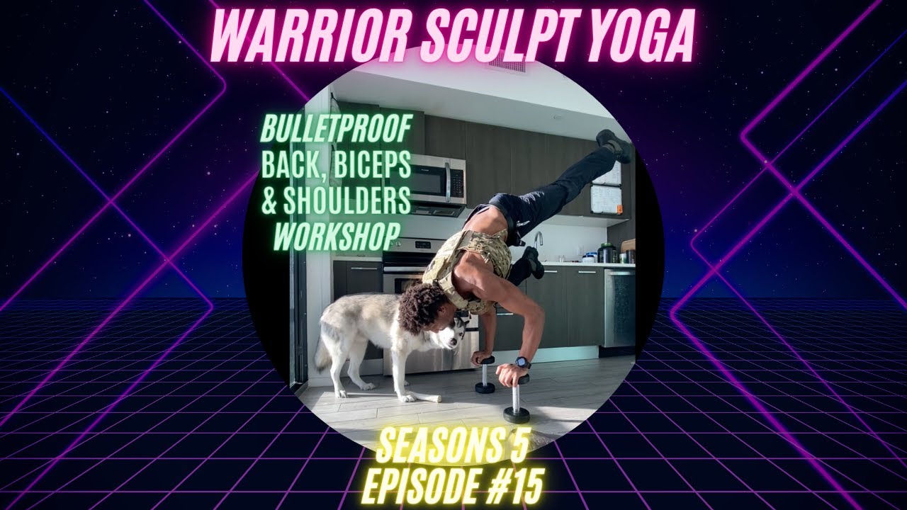 Warrior Sculpt Yoga, Bulletproof Back Bicep & Shoulders Workshop - Season 5 Episode #15 - YouTube