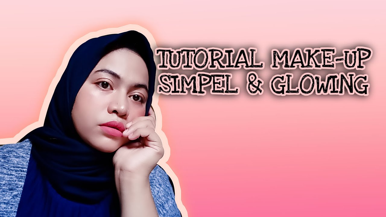 Tutorial Makeup Simple buat hangout | Makeup | Glowing | Mudah - YouTube