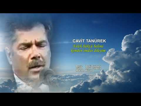 CAVİT TANÜREK Felek büktü belimi kimden imdat dileyim