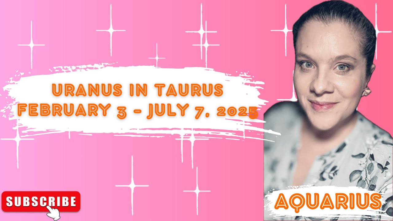 AQUARIUS - URANUS IN TAURUS FEBRUARY 3 - JULY 7, 2025 #HOROSCOPE # ...