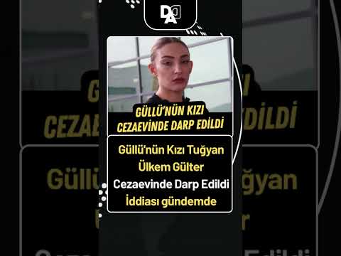 Güllü'nün Kızı Tuğyan Ülkem Gülter Cezaevinde Darp Edildi İddiası gündemde