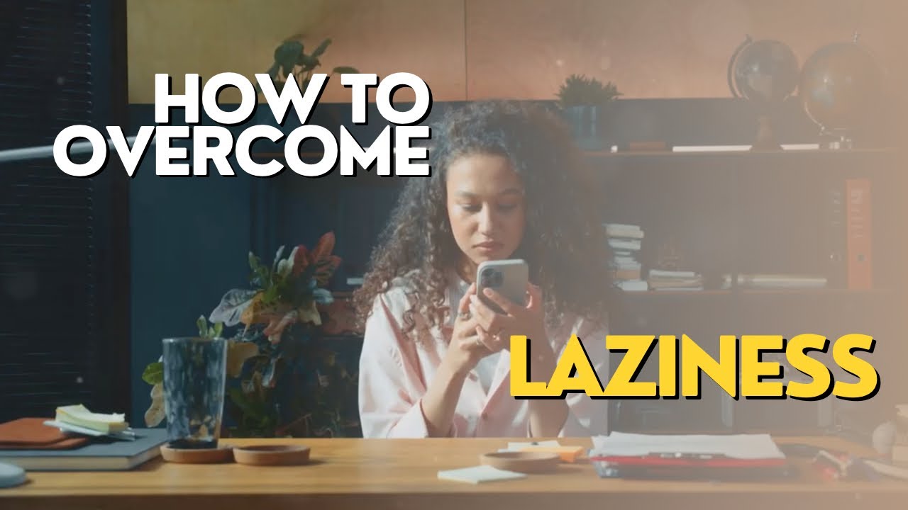 5 Effective Ways to Overcome Laziness - YouTube