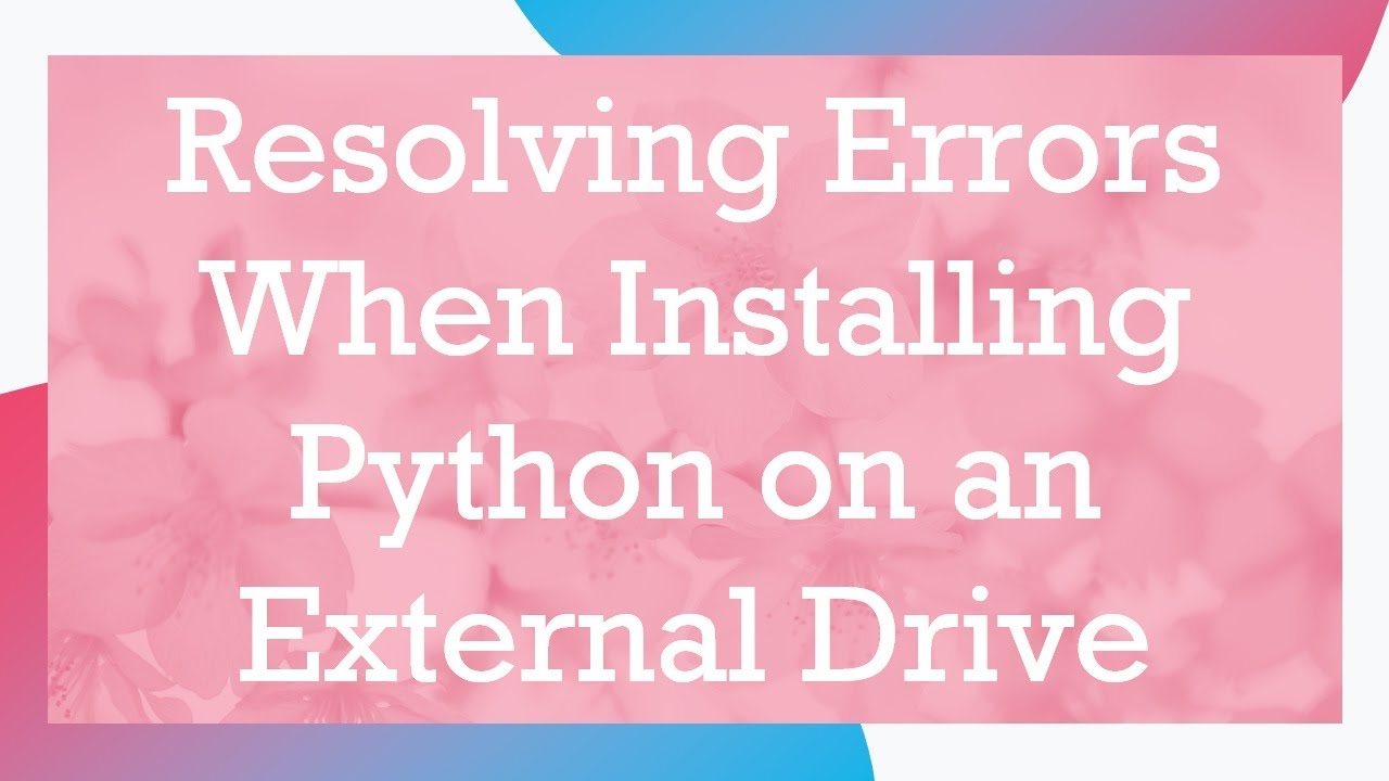 Resolving Errors When Installing Python on an External Drive - YouTube