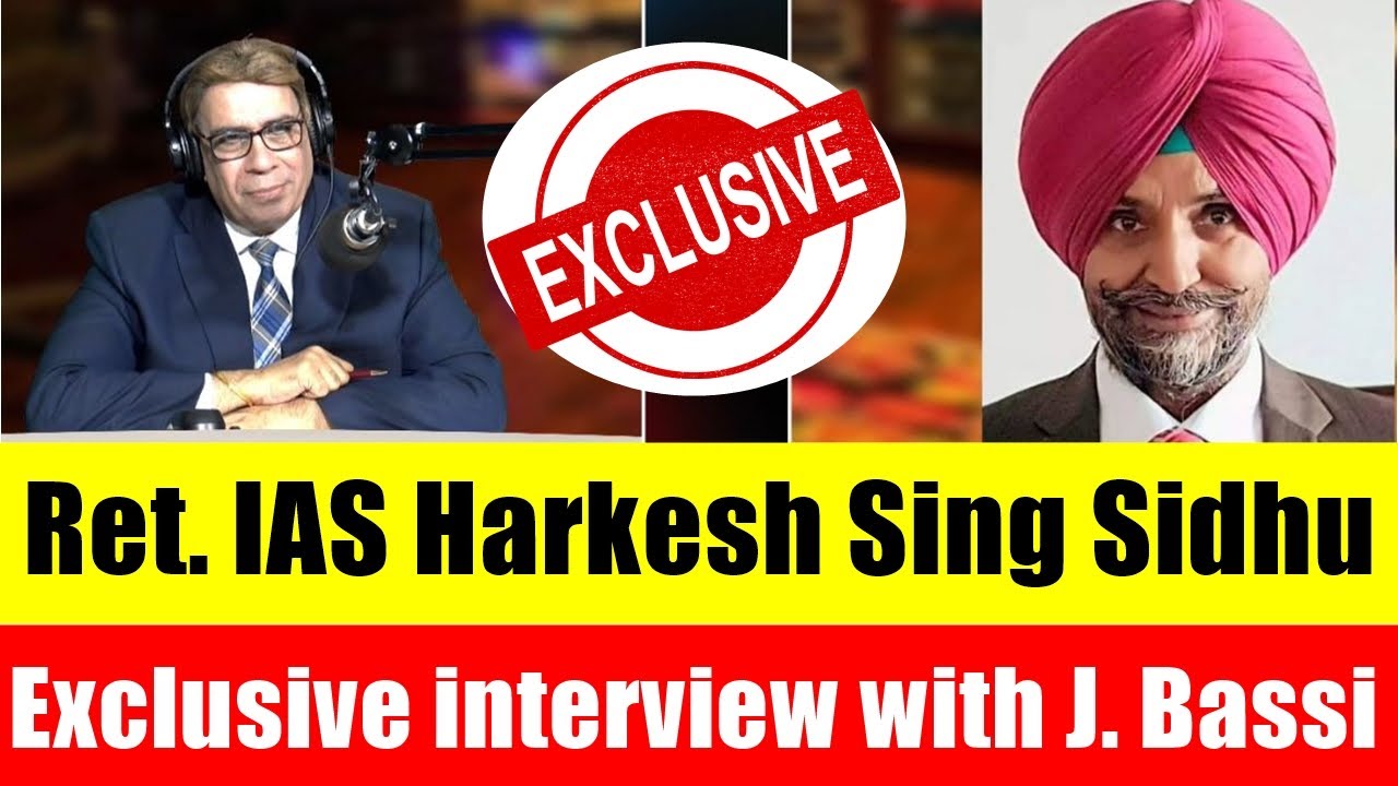 Exclusive interview of Ret. IAS Harkesh singh sidhu with J. Bassi - YouTube