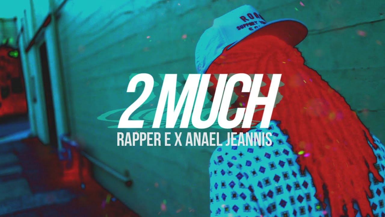 Rapper E ft. Anael Jeannis - 2Much (Official Music Video) - YouTube