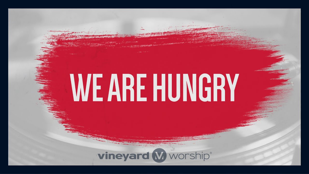 WE ARE HUNGRY [LYRIC VIDEO] | Vineyard Soul: Generous God | Vineyard ...