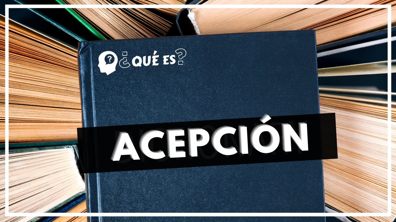 ACEPCIÓN | ¿Qué es una Acepción? Diferencía con El Significado y ...