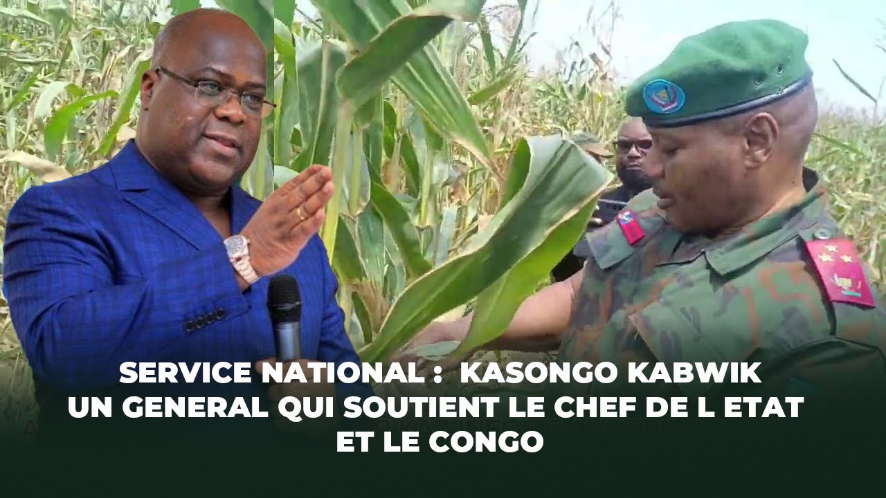 SERVICE NATIONAL : KASONGO KABWIK, UN GENERAL QUI SOUTIENT LE CHEF DE L ...