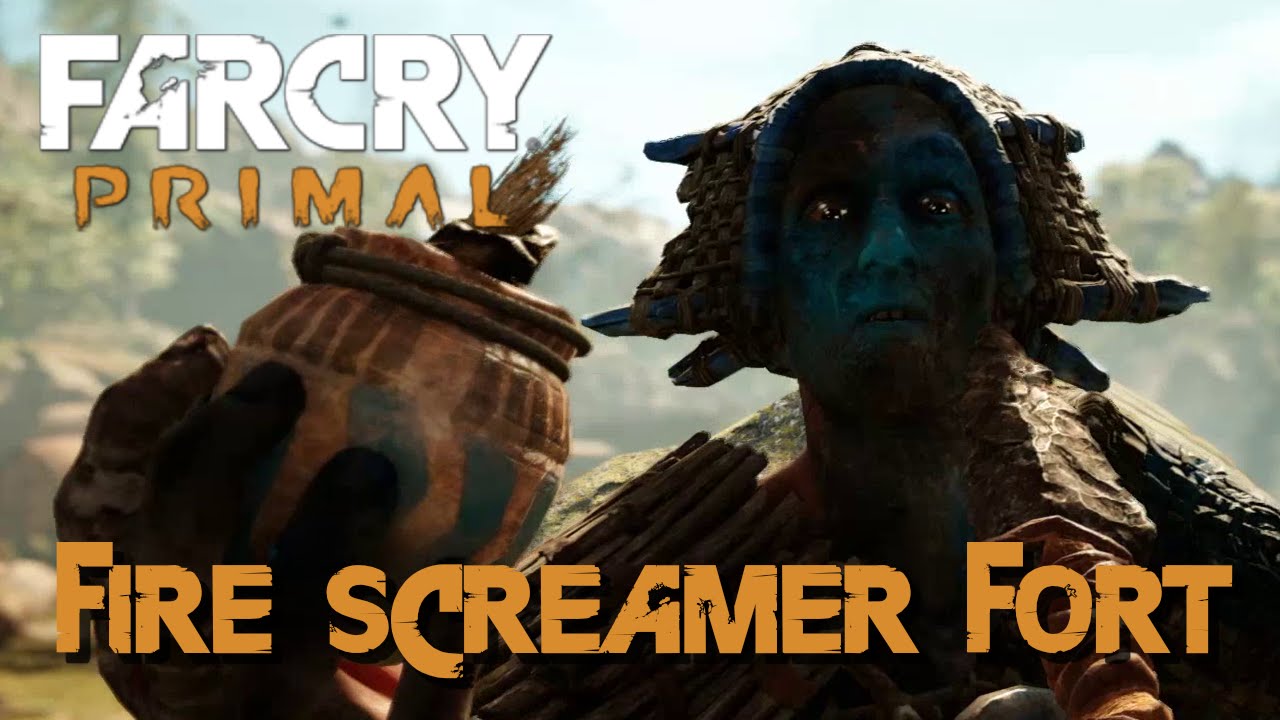 Far Cry Primal - Fire Screamer Fort (Meet Roshani of the Izila) - YouTube
