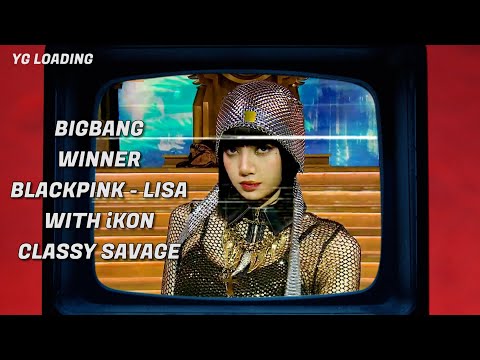 CLASSY SAVAGE - iKON WITH BIGBANG WINNER BLACKPINK LISA | YG FAMILY