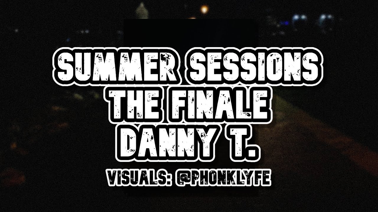 Summer Sessions 03 (The Finale)| Danny T. [Visuals by @PHONKLYFE] - YouTube
