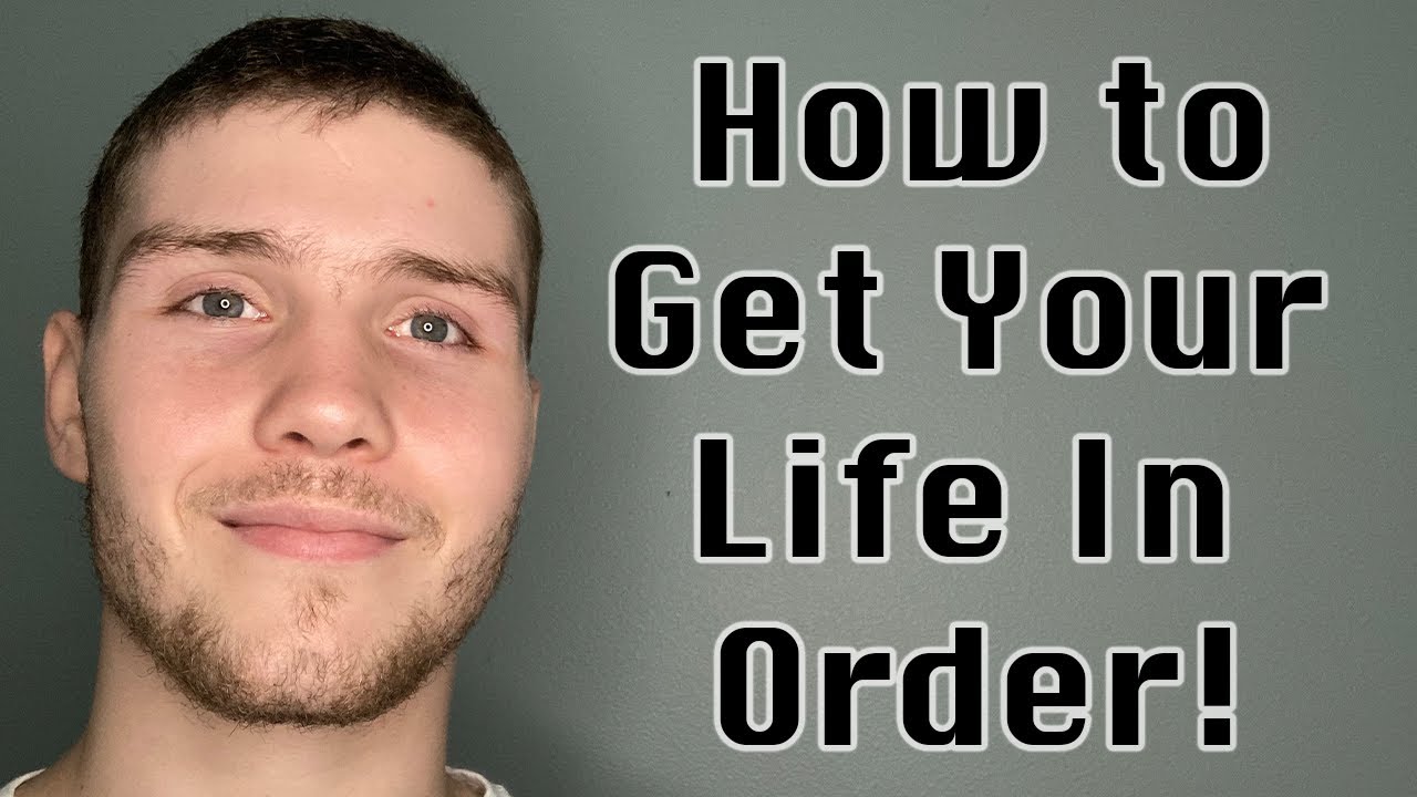 6 Steps To Getting Your Life In Order - YouTube